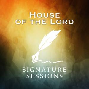 House Of The Lord (Signature Sessions) Sheet Music - PraiseCharts