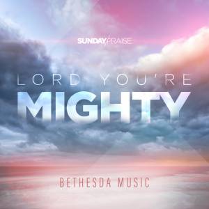 Lord You're Mighty Sheet Music - PraiseCharts
