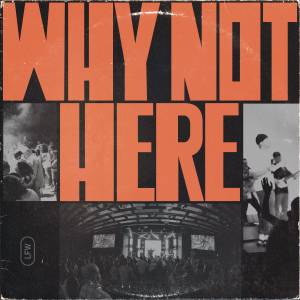 Why Not Here (Live) Sheet Music - PraiseCharts