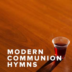 Modern Hymns For Communion - PraiseCharts